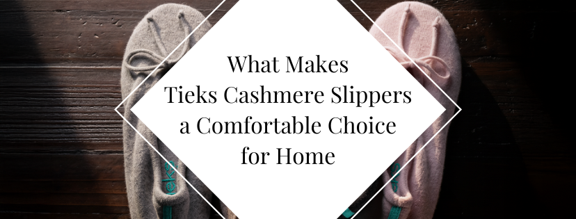 What Makes Tieks Cashmere Slippers a Comfortable Choice for Home